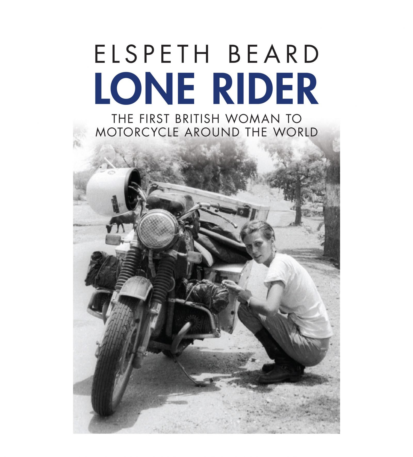 Elspeth Beard: Lone Rider - The First British Woman To Motorcycle ...